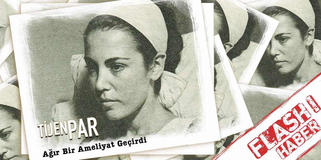 Tijen Par Ameliyat Geçirdi - Tozlu Magazin